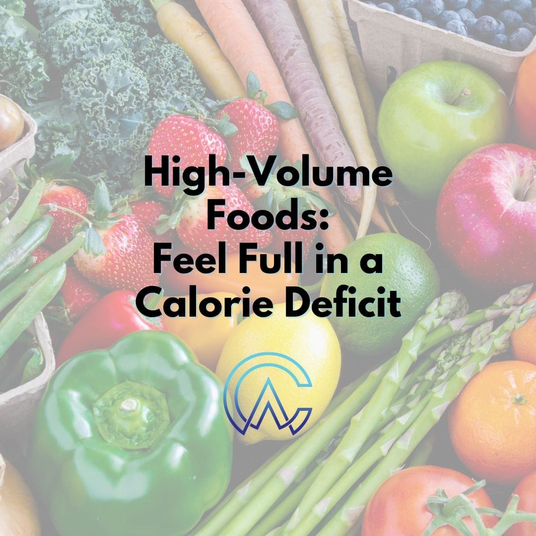 High-Volume Food - How to Feel Full in a Calorie Deficit